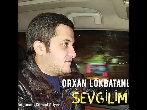 ORXAN LOKBATANLI---SEVGİLİM