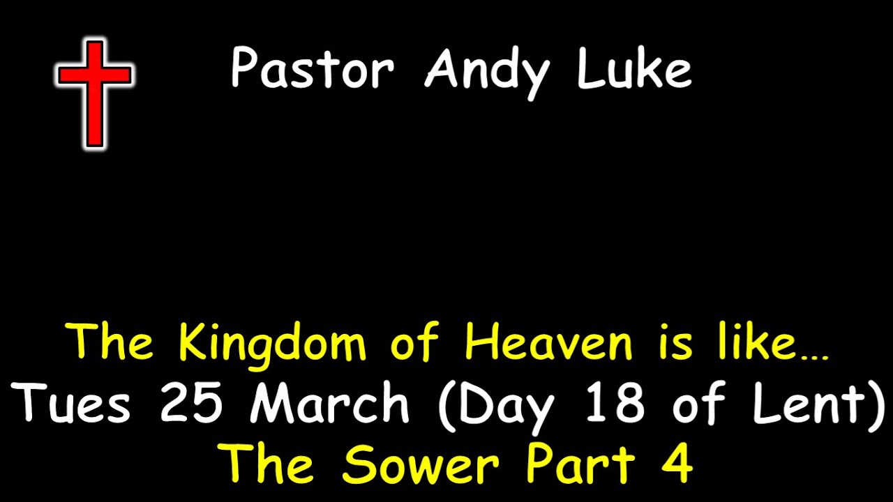 Tues 25 March (Day 18 of Lent) - The Sower Pt 4 - "Rocks and Thorns ...