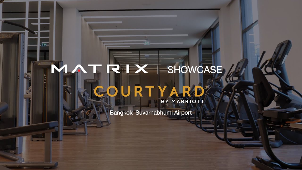 Matrix Fitness Thailand Showcase : Courtyard Bangkok Suvarnabhumi ...