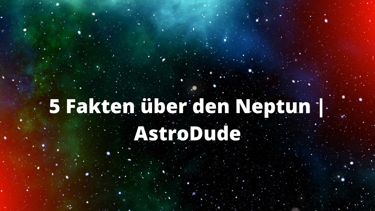 5 Fakten über den Neptun | AstroDude - YouTube