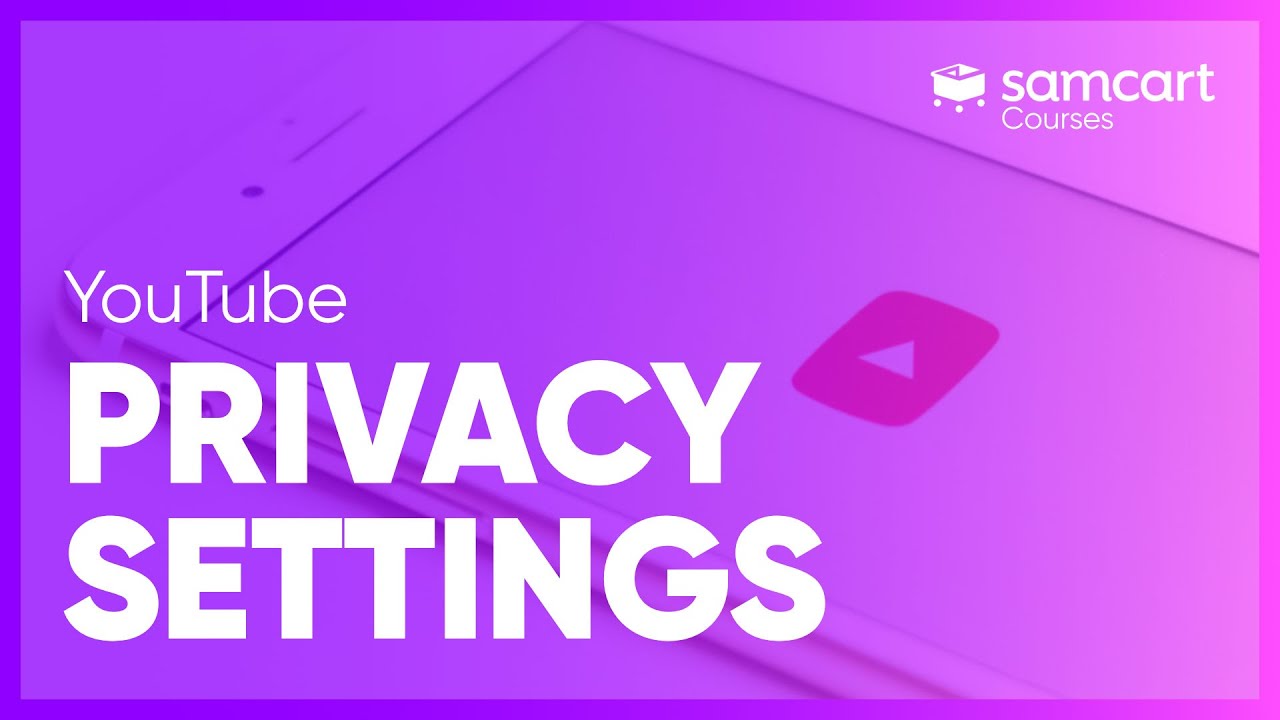 Privacy Settings For YouTube | SamCart Courses™ - YouTube