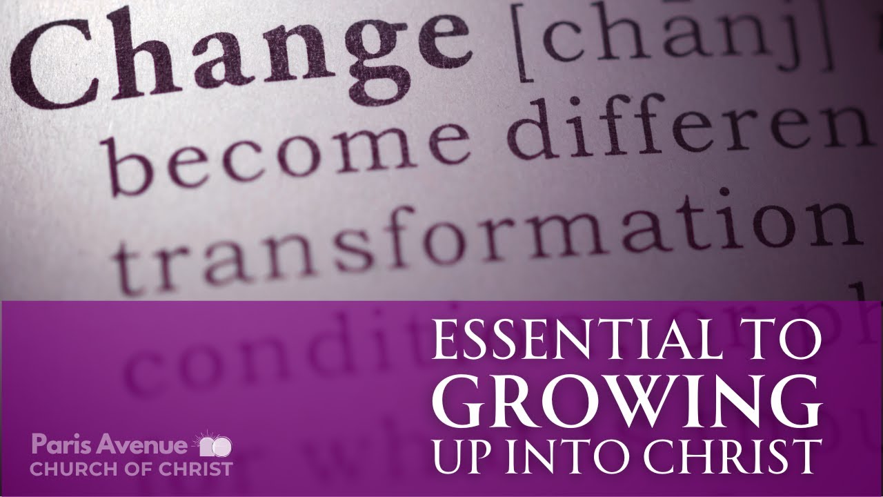 Change - Essential to Growing Up Into Christ - YouTube