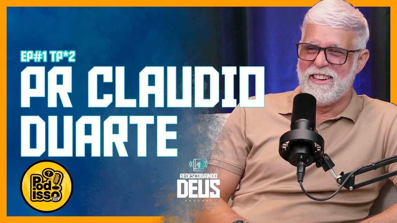Pr Claudio Duarte | Redescobrindo Deus | PodissoCast - YouTube