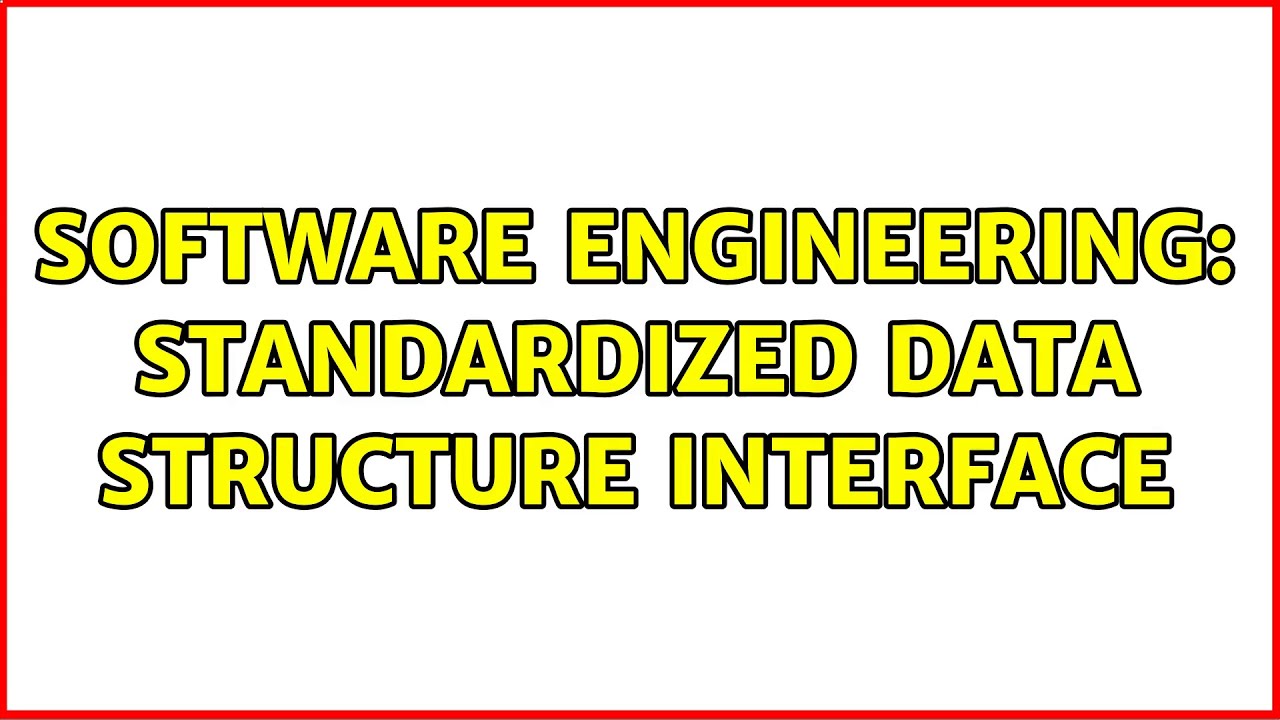 Software Engineering: Standardized Data Structure Interface (10 ...