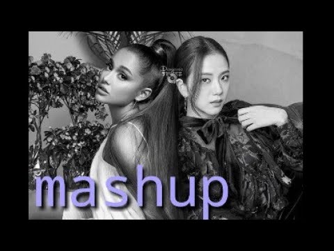 BLACKPINK × ARIANA GRANDE - whistle × probleme (mashup by bpink blink diashups)