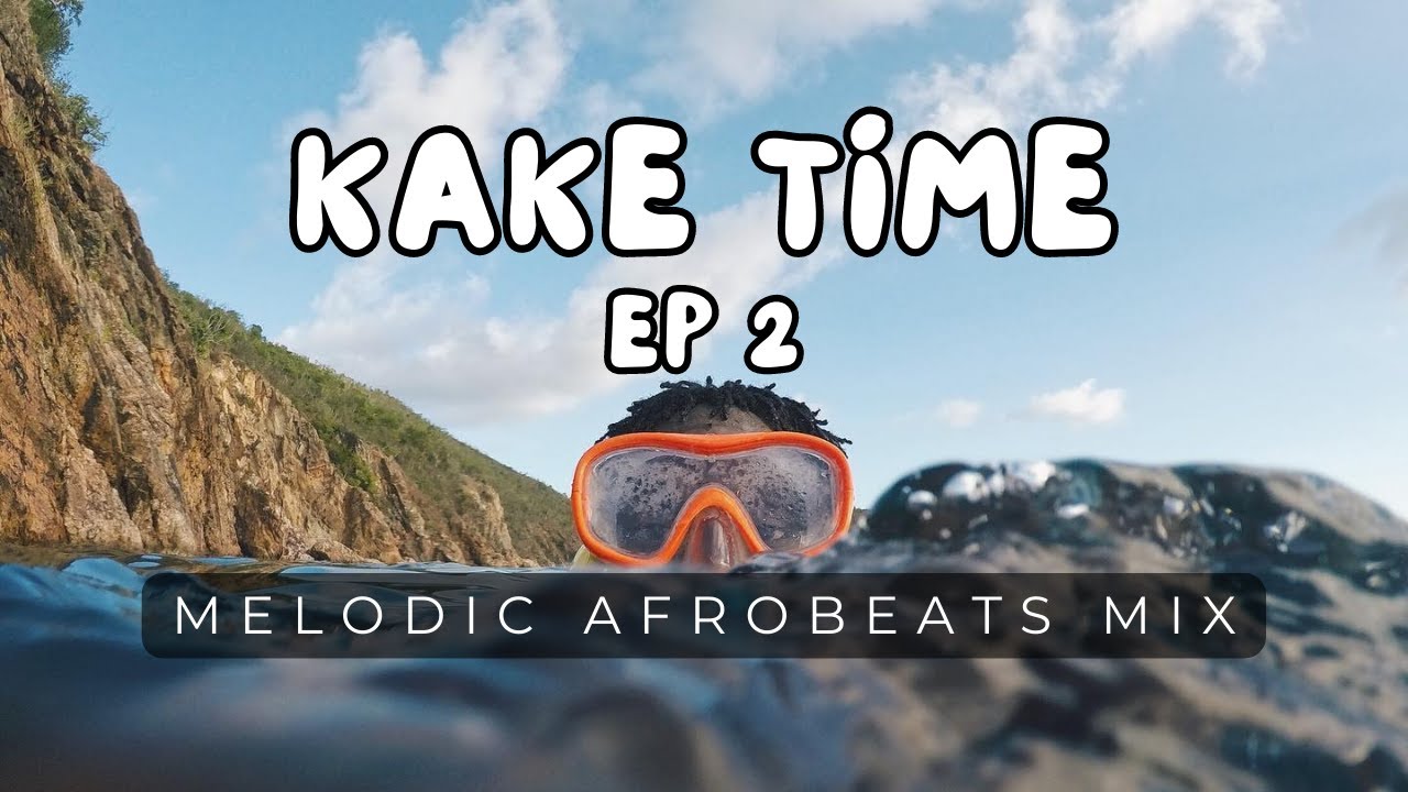 KAKE TIME ep. 2 | MELODIC AFROBEATS MIX (Rema, Asake, Joeboy, Fireboy ...