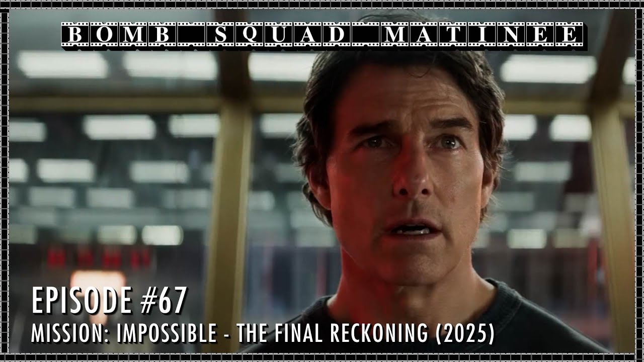 Mission: Impossible - The Final Reckoning (2025) | Bomb Squad Matinee ...