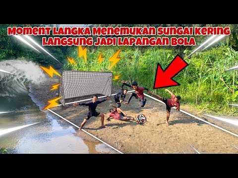SUNGAI MENGERING! KAMI MAIN BOLA DI LAPANGAN PASIR SUNGAI TENGAH HUTAN