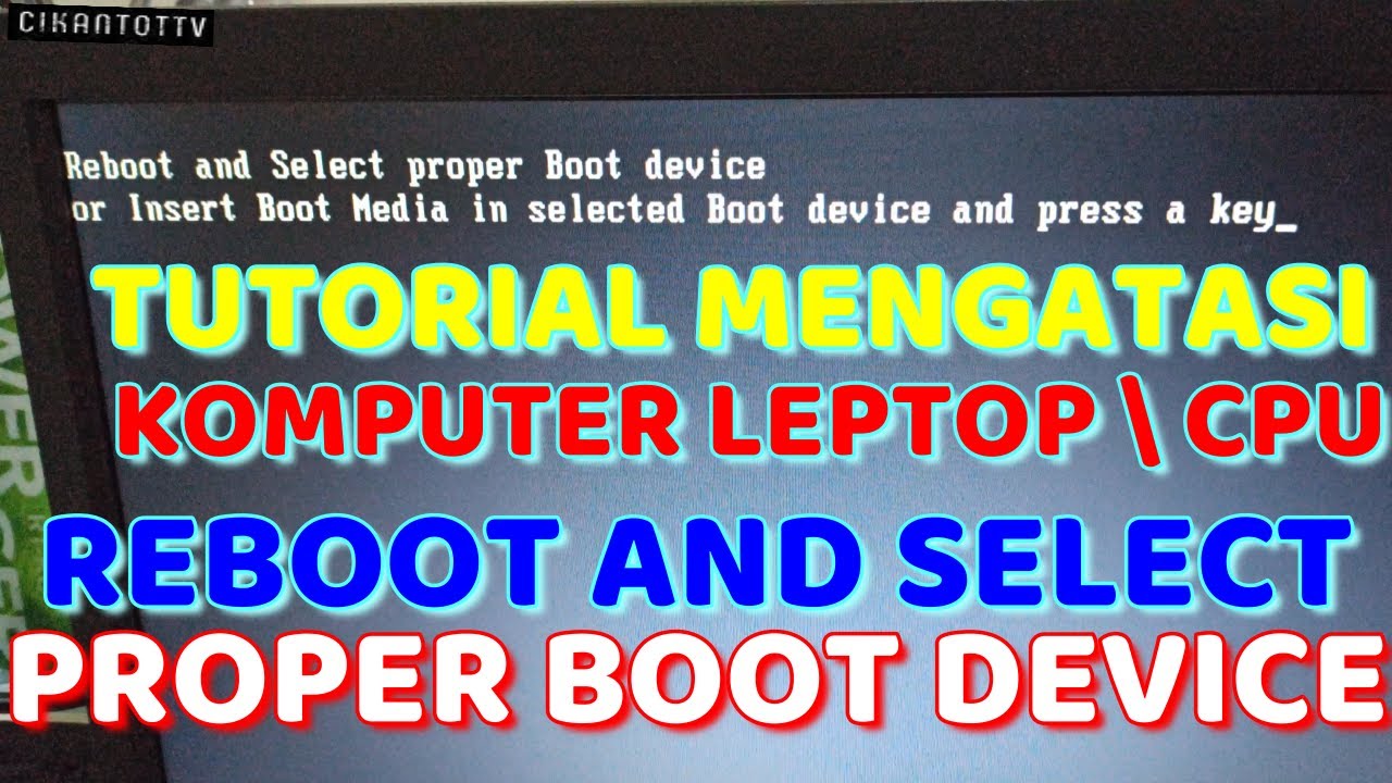 Cara Mengatasi Reboot And Select Proper Boot Device Pada Komputer ...