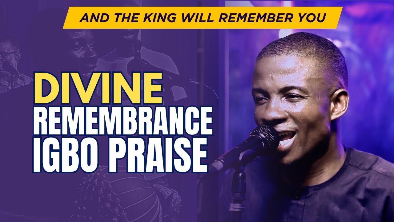 THE KING WILL REMEMBER YOU | DIVINE REMEMBRANCE IGBO PRAISE - YouTube