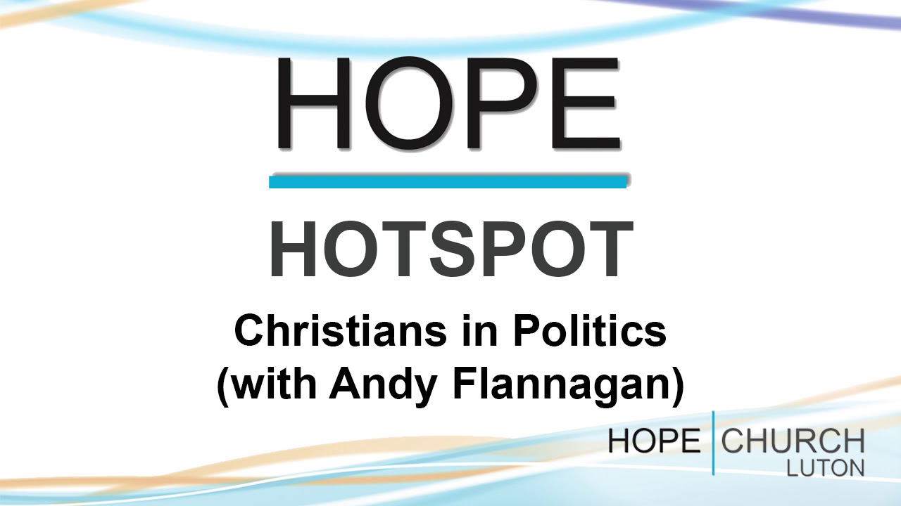 Hope Hotspot - Christians in Politics (with Andy Flannagan) - YouTube