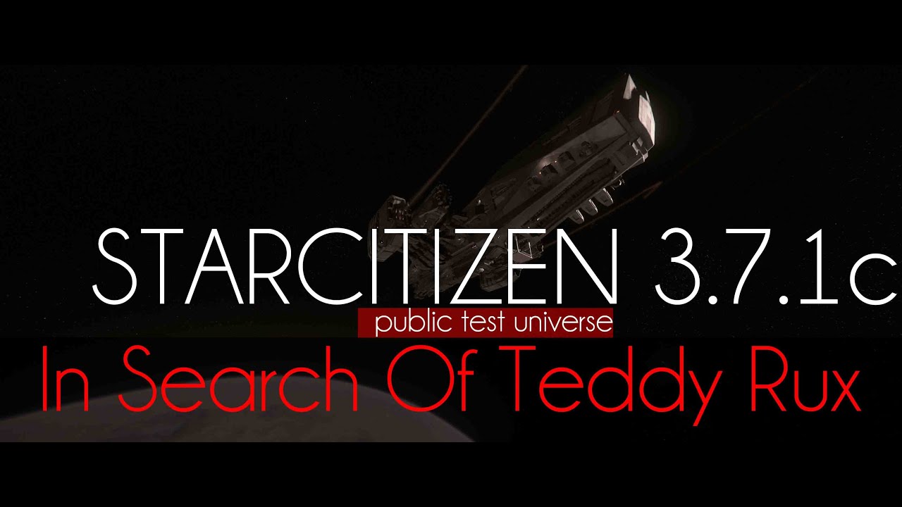 StarCitizen 3.7.1 "In Search Of Teddy Rux" - YouTube