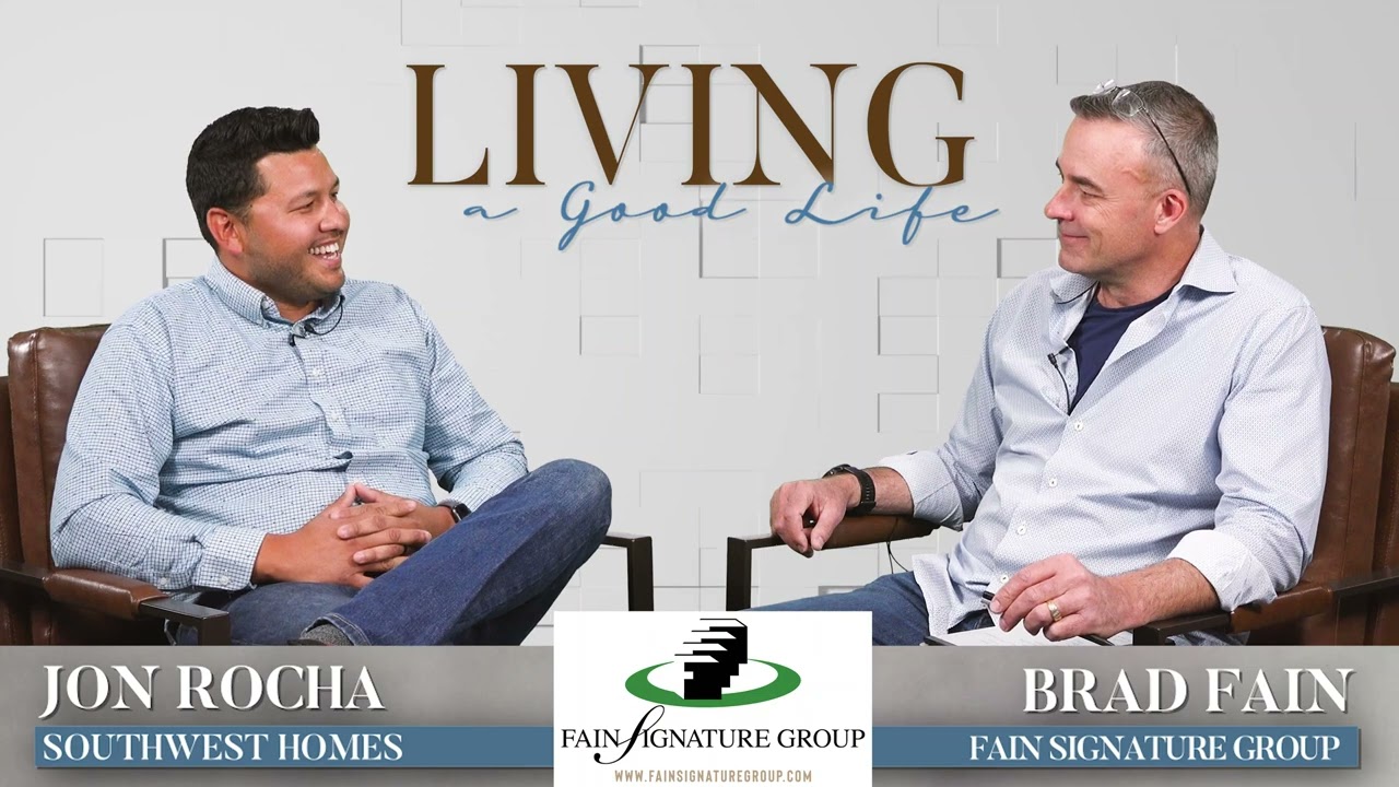 Living A Good Life - Southwest Homes' Jon Rocha visits with Brad Fain ...