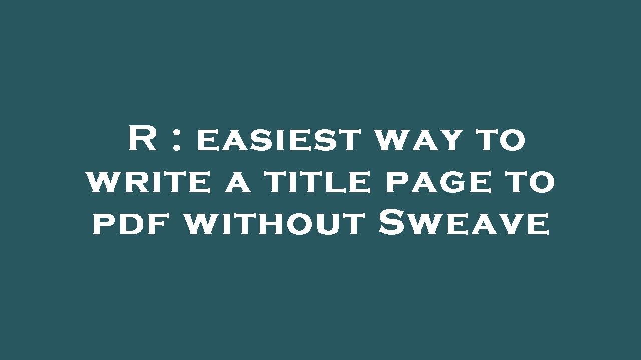 R : easiest way to write a title page to pdf without Sweave - YouTube