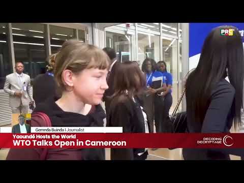 Yaounde Hosts the World: WTO Talks Open in Cameroon.