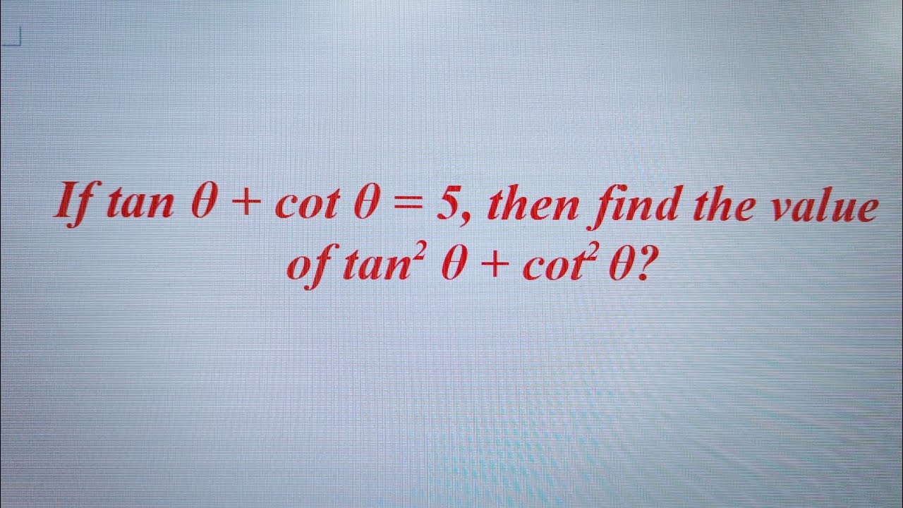 If tan θ + cot θ = 5, then the value of tan2 θ + cot2 θ #math #maths # ...