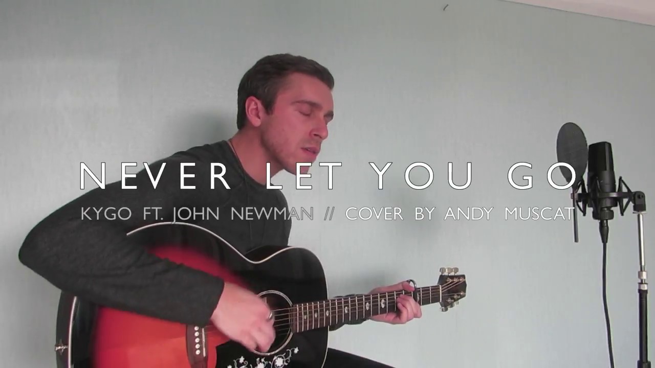 Kygo - Never Let You Go ft. John Newman // Cover by Andy Muscat - YouTube