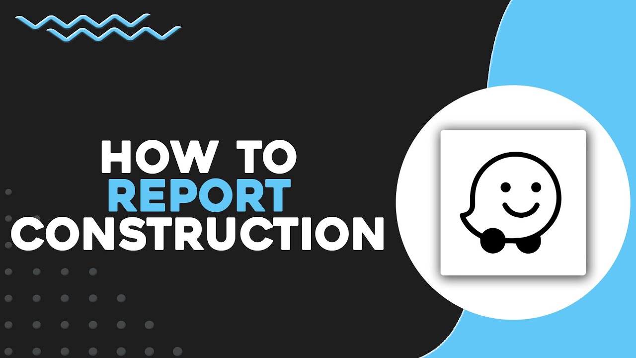How To Report Construction in Waze (Quick & Easy) - YouTube
