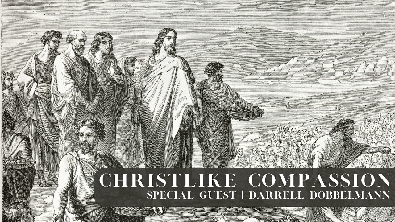 Christlike Compassion | Guest Speaker: Darrell Dobbelmann - YouTube