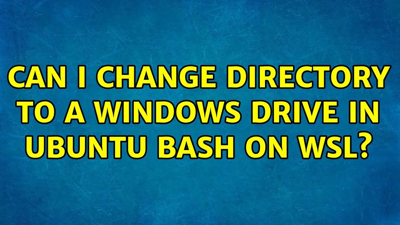 Ubuntu Can I Change Directory To A Windows Drive In Ubuntu Bash On WSL ubuntu-can-i-change-directory-to-a-windows-drive-in-ubuntu-bash-on-wsl
