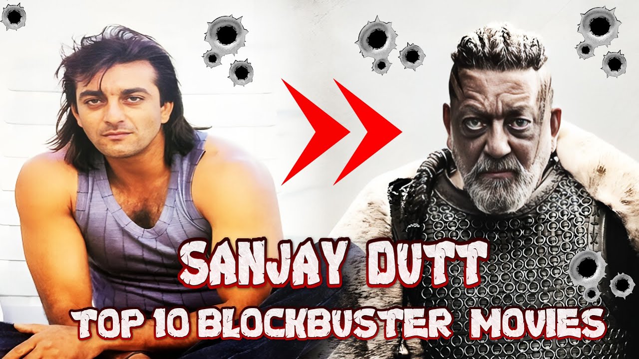 SANJAY DUTT'S TOP 10 BLOCKBUSTER MOVIES LIST - YouTube