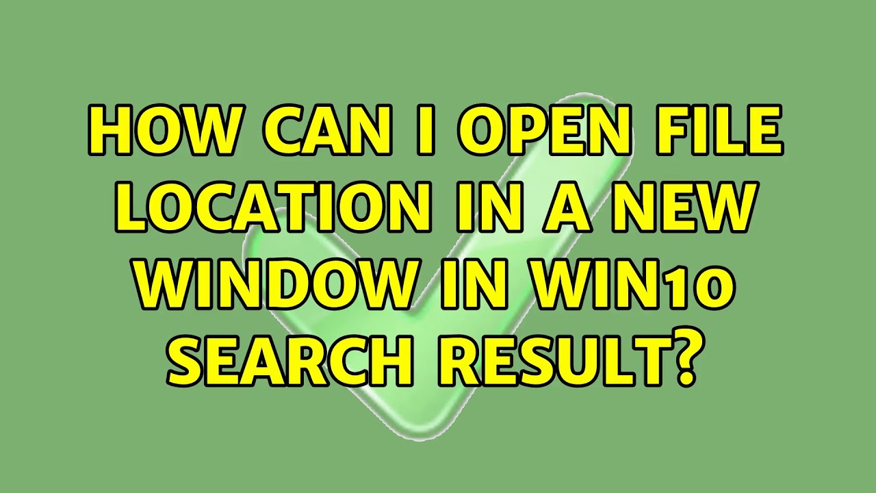 How Can I Open File Location In A New Window In Win10 Search Result how-can-i-open-file-location-in-a-new-window-in-win10-search-result