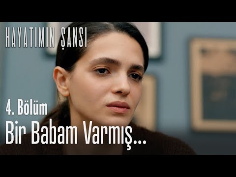 Bir babam varmış... - Hayatımın Şansı 4. Bölüm