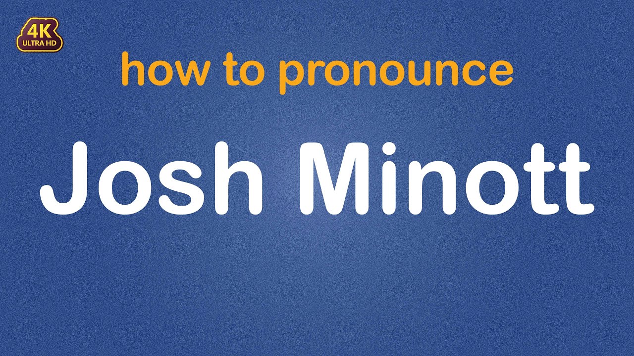How to pronounce Josh Minott - YouTube