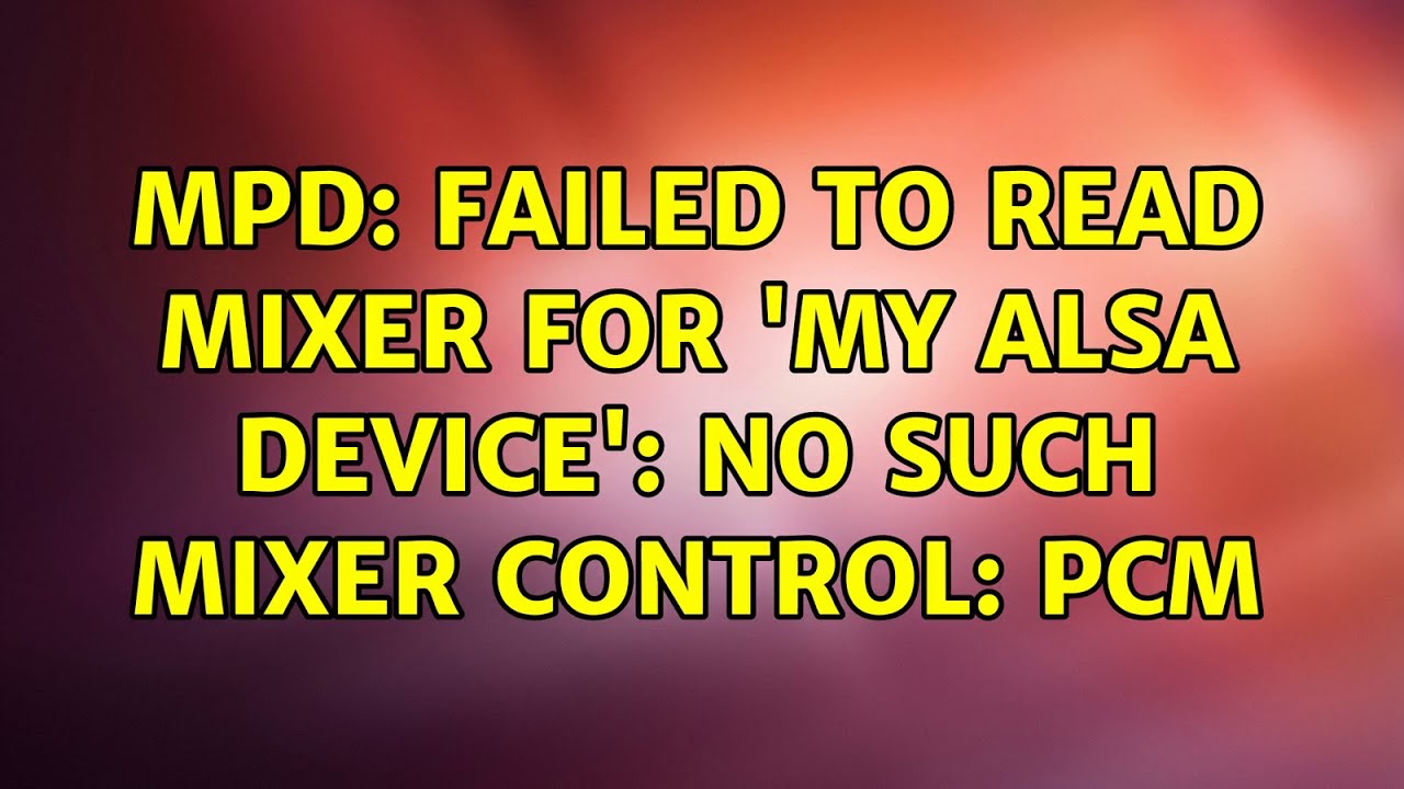 Ubuntu Mpd Failed To Read Mixer For My Alsa Device No Such Mixer Control Pcm Youtube