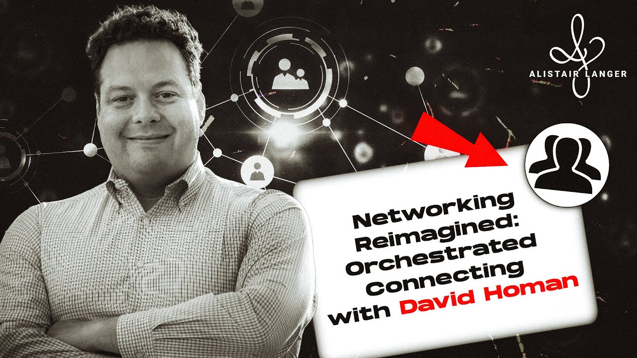#55 Networking Reimagined: Orchestrated Connecting with David Homan ...