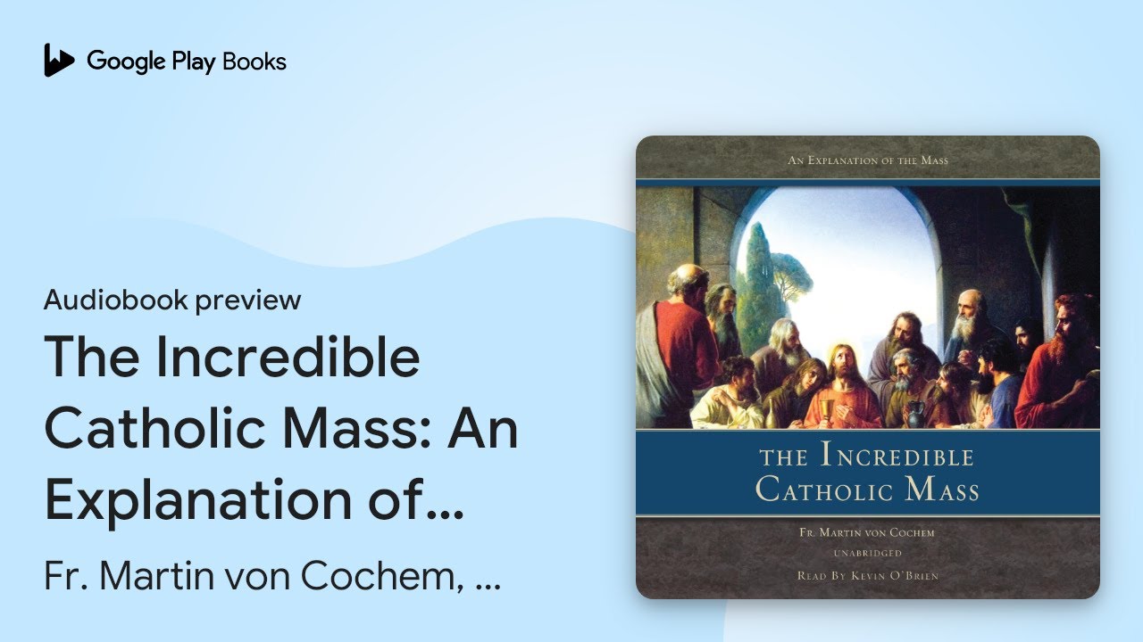 The Incredible Catholic Mass: An Explanation of… by Fr. Martin von ...