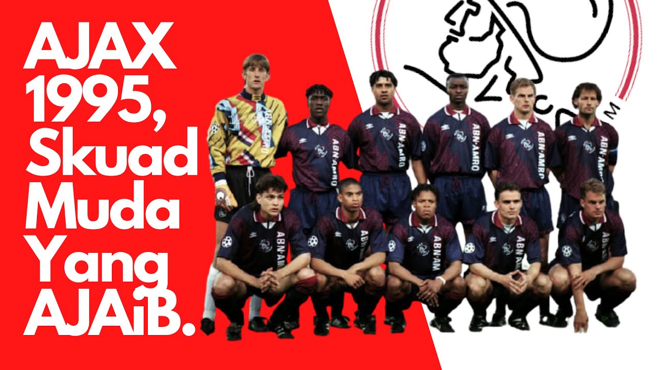 Ajax 1995 Skuad Muda Terbaik Yang Menyentuh Keajaiban - YouTube