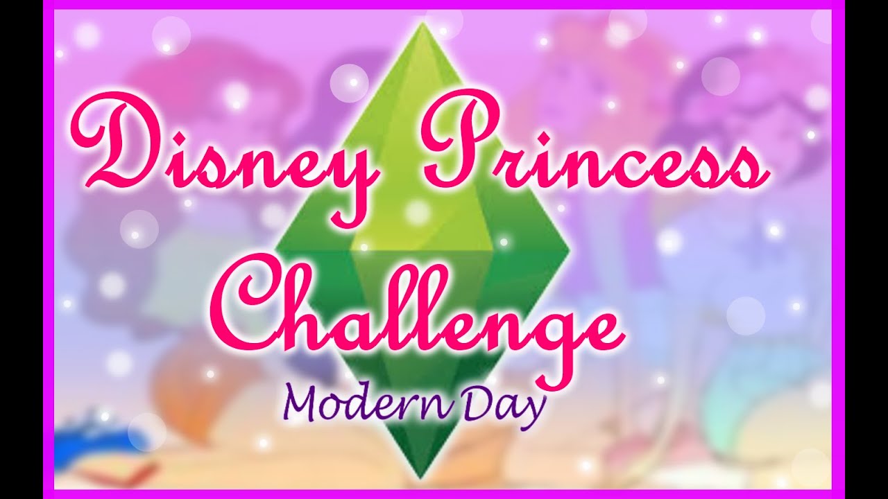 New The Sims 4 Disney Princess Challenge Info + Rules - YouTube