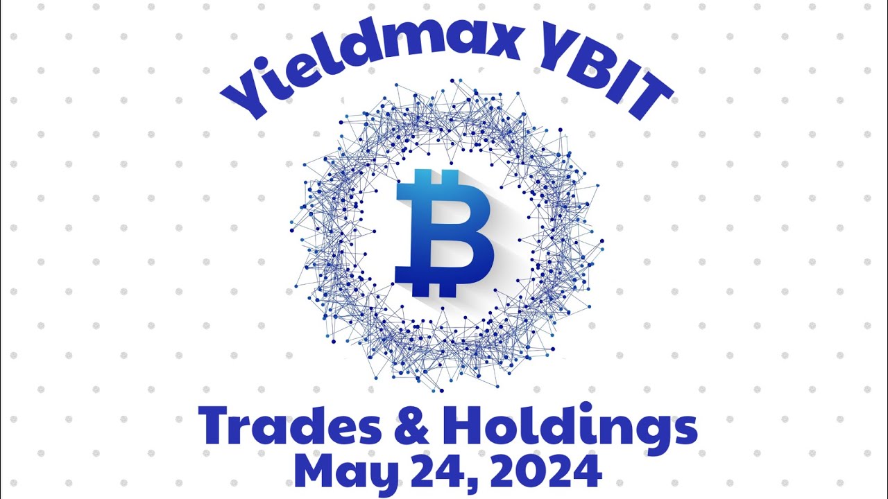 YieldMax ETF YBIT Trades & Holdings (May 24, 2024) - BITX new addition ...