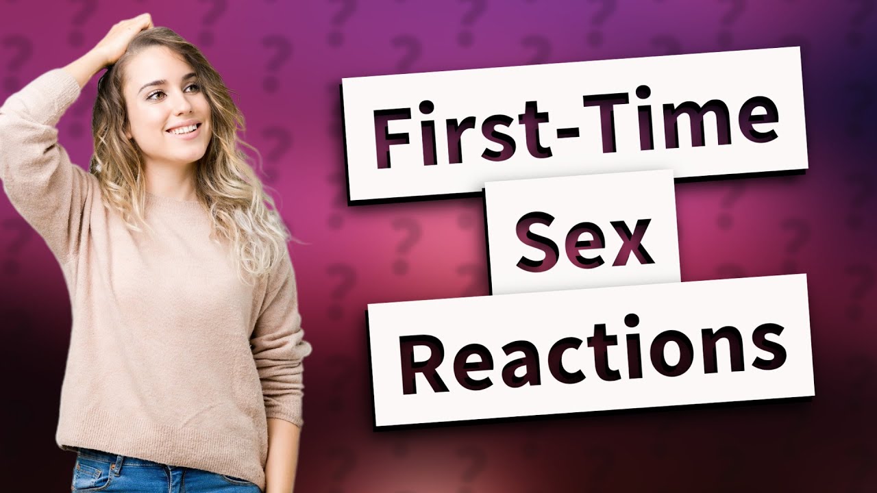 How do girls react for first time sex? - YouTube