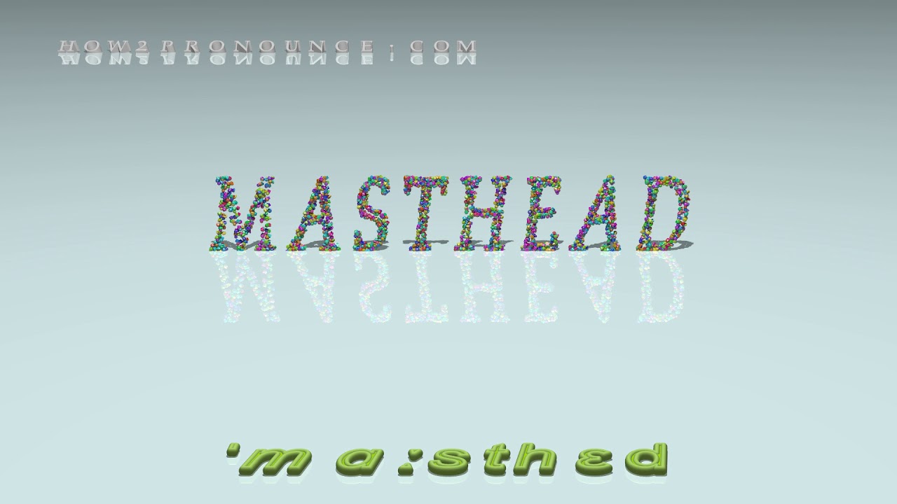 masthead - pronunciation + Examples in sentences and phrases - YouTube