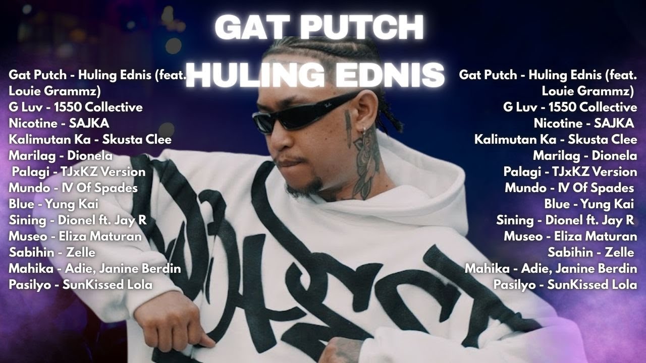 Gat Putch - Huling Ednis (feat. Louie Grammz), G Luv, Nicotine Playlist ...
