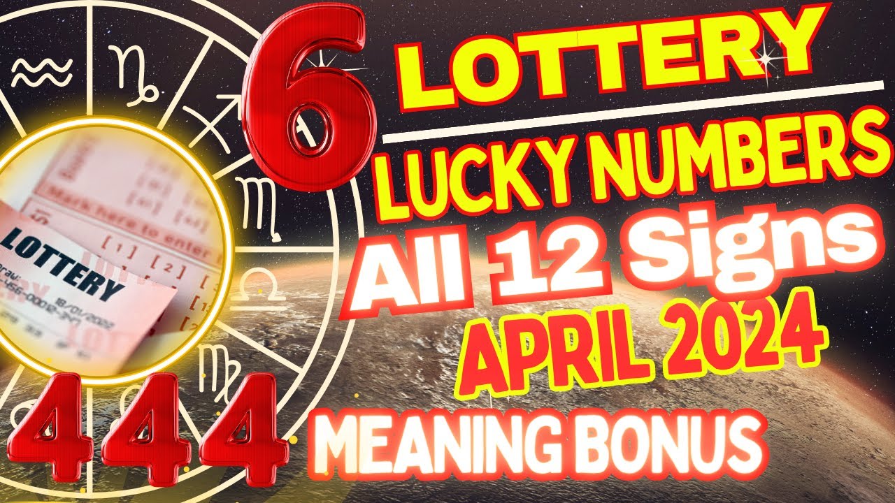 April 2024/6 Lottery Lucky Numbers ALL 12 Zodiac Signs/BONUS 444 ...
