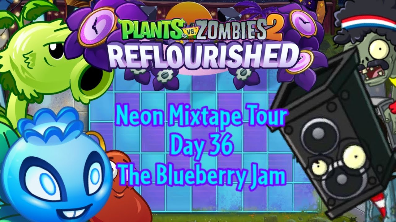 PvZ 2 Reflourished - Neon Mixtape Tour - Day 36 - The Blueberry Jam ...