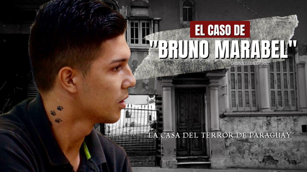 El caso de Bruno Marabel "la casa del horror de Paraguay ...