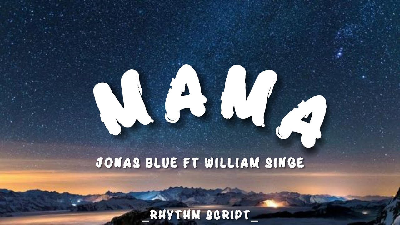 Jonas Blue – Mama ft. William Singe (Lyrics - Rhythm Script ) - YouTube
