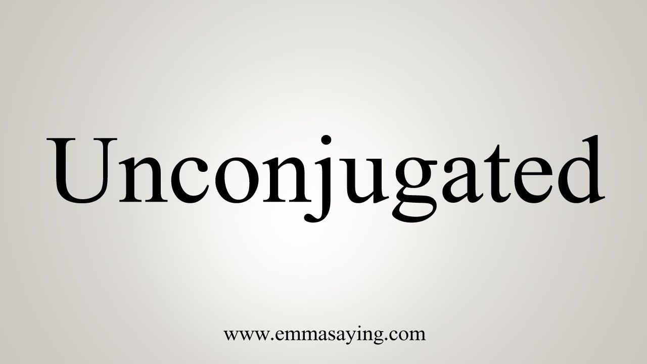 How To Say Unconjugated - YouTube