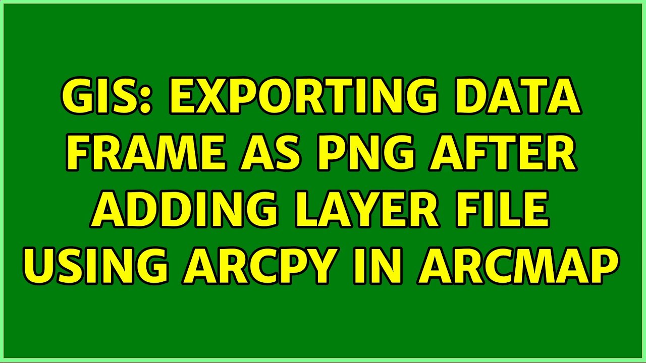 Gis Exporting Data Frame As Png After Adding Layer File Using Arcpy In 0444