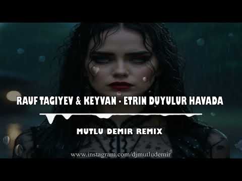 Rauf Tagiyev & Keyvan - Etrin duyulur havada ( Mutlu Demir Remix ) Deep House