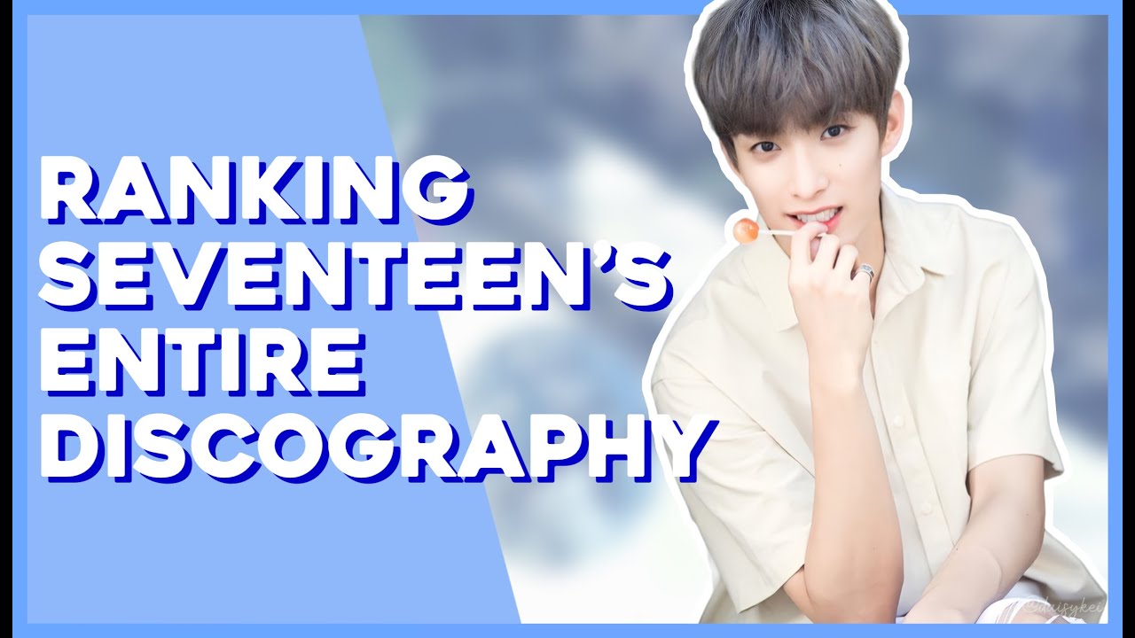 ・Ranking SEVENTEEN's Entire Discography・ - YouTube