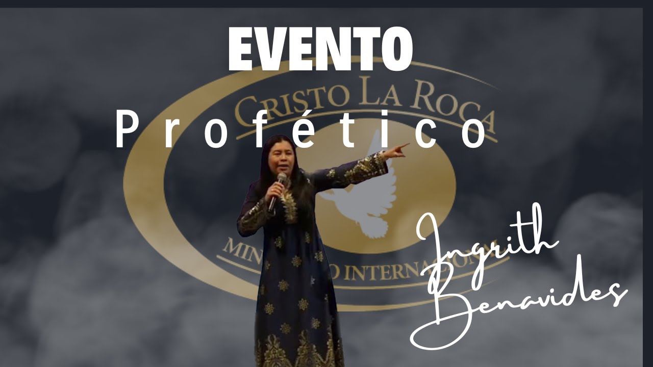 PROFETA:INGRITH BENAVIDES- EVENTO PROFETICO 09-17-2023 - YouTube