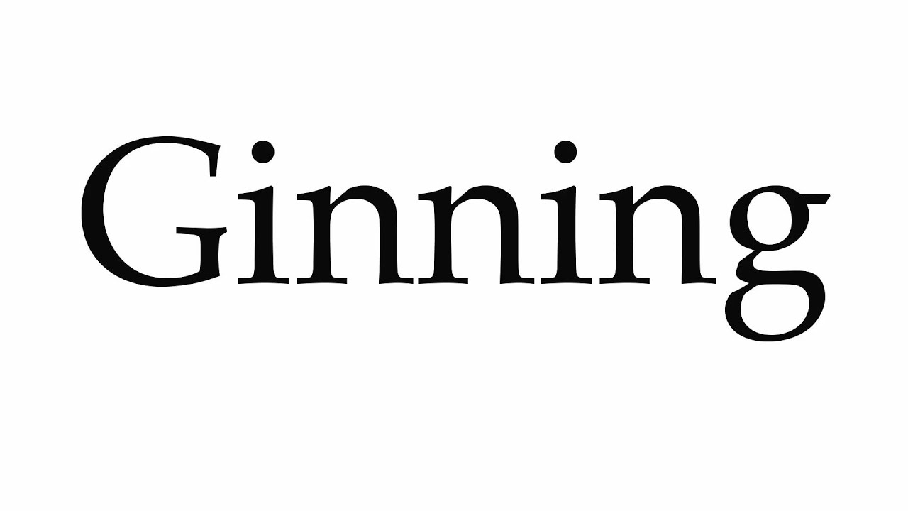 How to Pronounce Ginning - YouTube