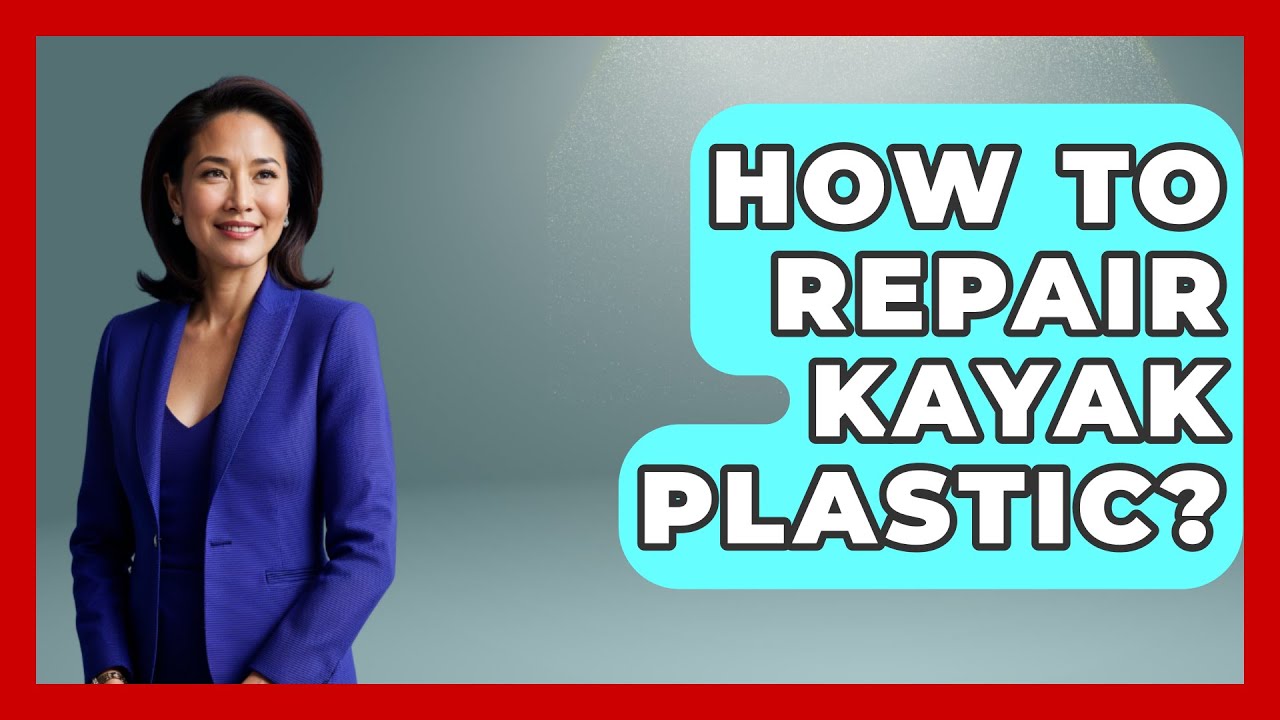 How To Repair Kayak Plastic? - Water Sports Haven - YouTube