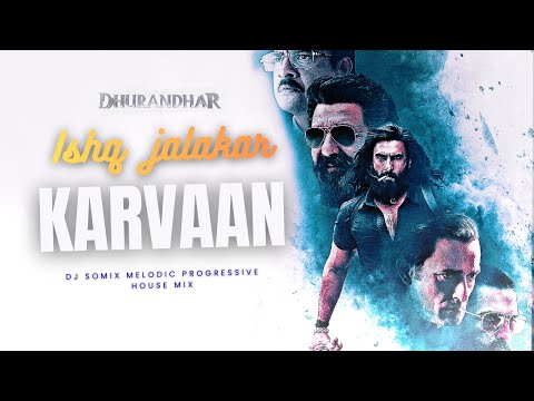 Ishq Jalakar - Karvaan | Dhurandhar | DJ SOMIX | Melodic progressive house mix |2025