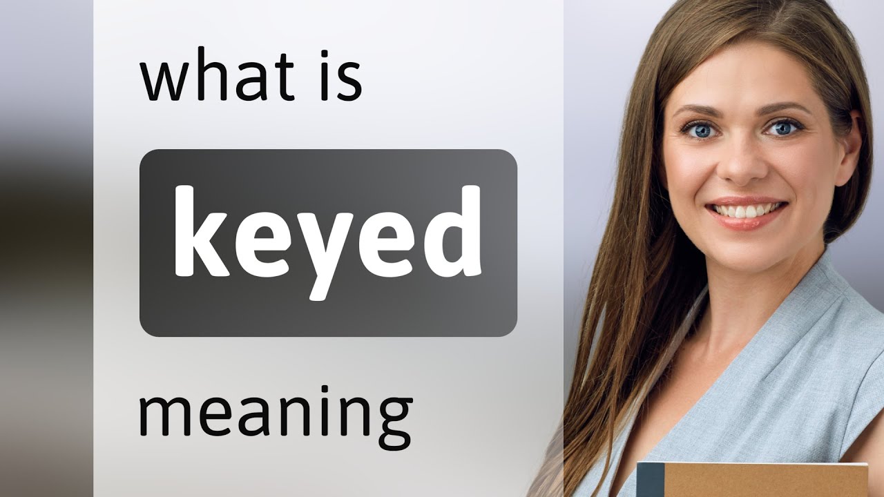 Keyed | KEYED meaning - YouTube